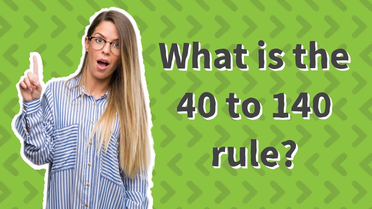 What Is The 40 To 140 Rule YouTube
