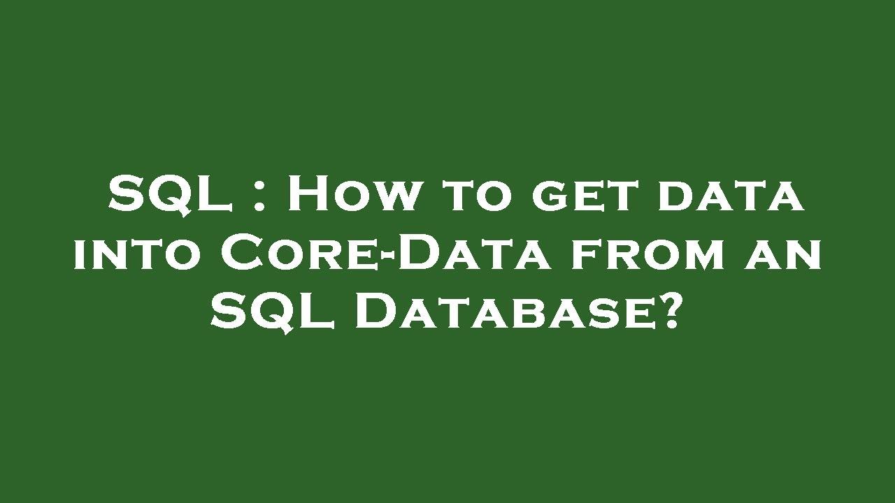 SQL How To Get Data Into Core Data From An SQL Database YouTube sql-how-to-get-data-into-core-data-from-an-sql-database-youtube