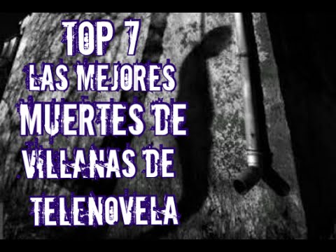 TOP 7 LAS MUERTES DE LAS VILLANAS DE TELENOVELA
