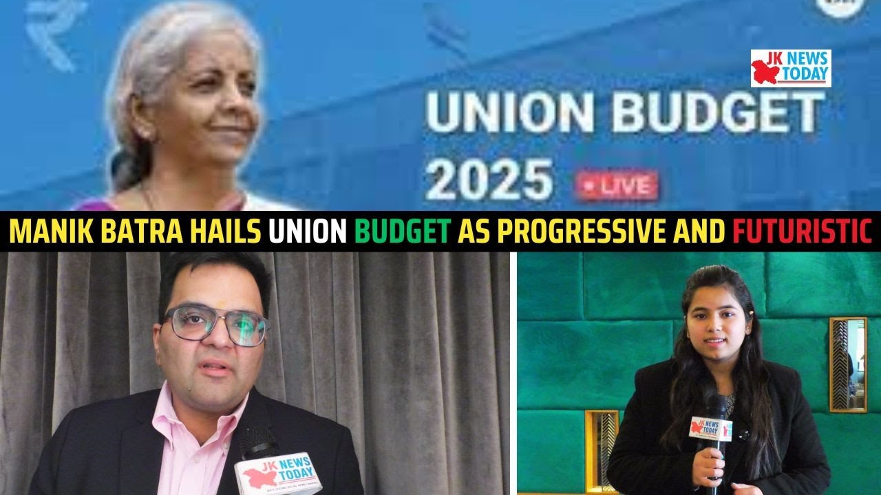 Manik Batra hails union budget as progressive and futuristic | JK News ...