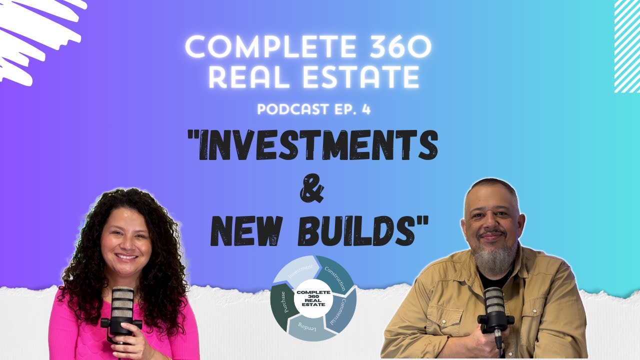 Investments & NEW Builds | Complete 360 Real Estate Podcast (ep. 4 ...