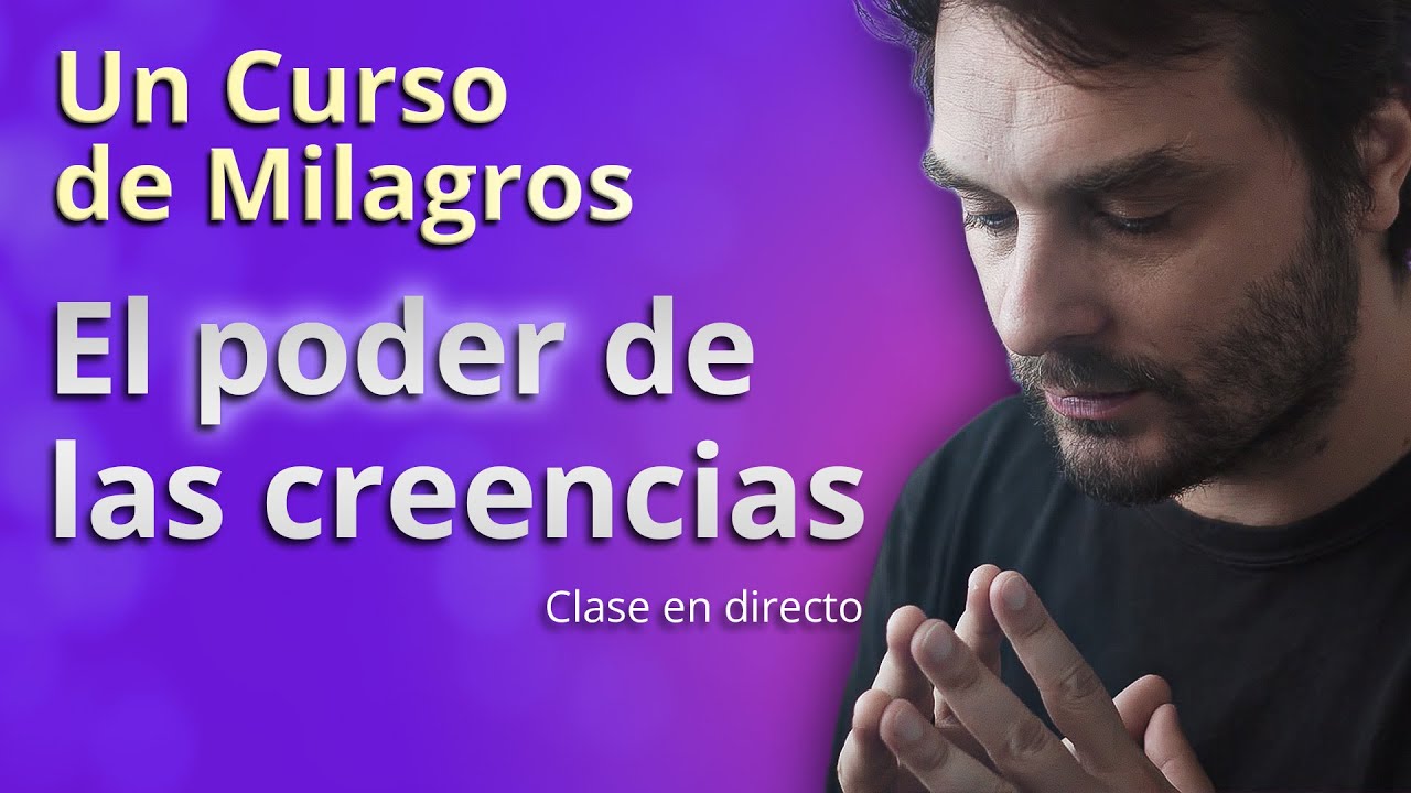 Un Curso de Milagros - El poder de las creencias - YouTube