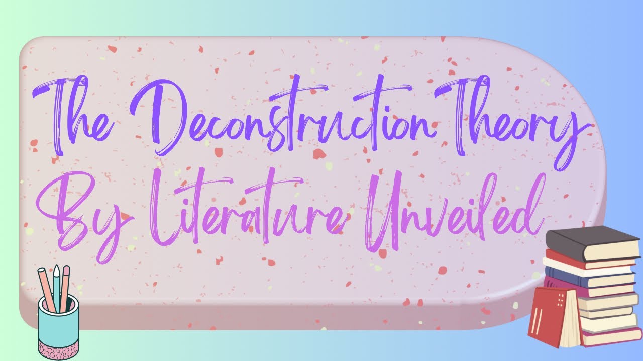 The Deconstruction Theory by Literature Unveiled🎉💗 - YouTube