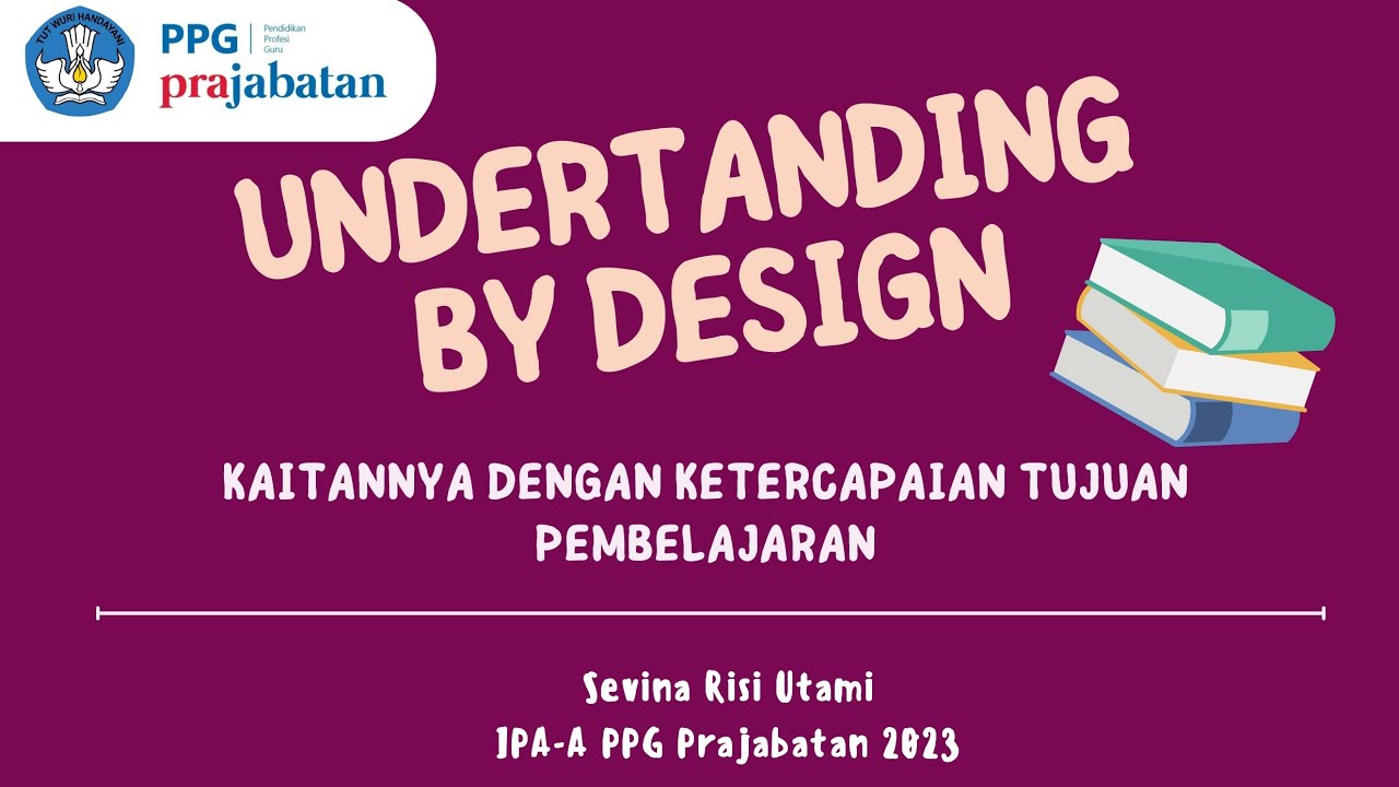 Prinsip Understanding by Design Kaitannya Dengan Tercapainya Tujuan ...