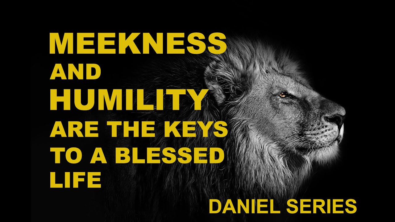 Meekness and Humility are the keys to a blessed life: #DanielStudy ...