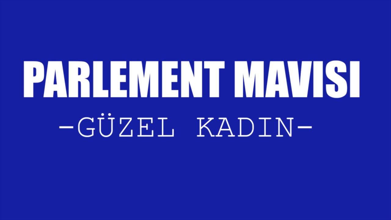 PARLEMENT MAVİSİ - GÜZEL KADIN - YouTube