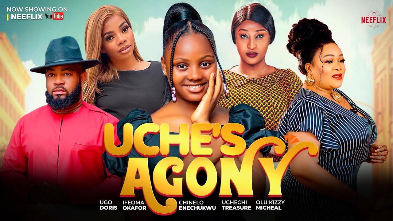 UCHE’S AGONY - UCHECHI TREASURE, IFEOMA OKAFOR, CHINELO ENEMCHUKWU, OLU ...