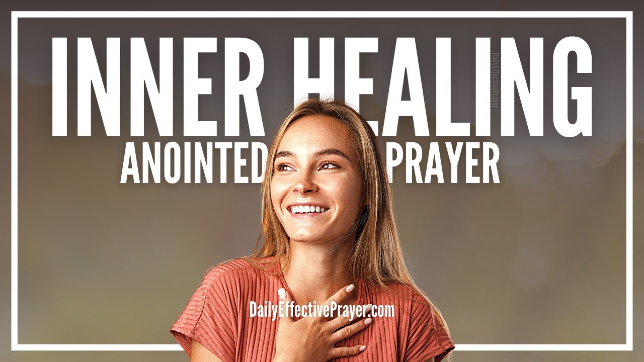Prayer For Inner Healing | Restoration From The Inside Out - YouTube