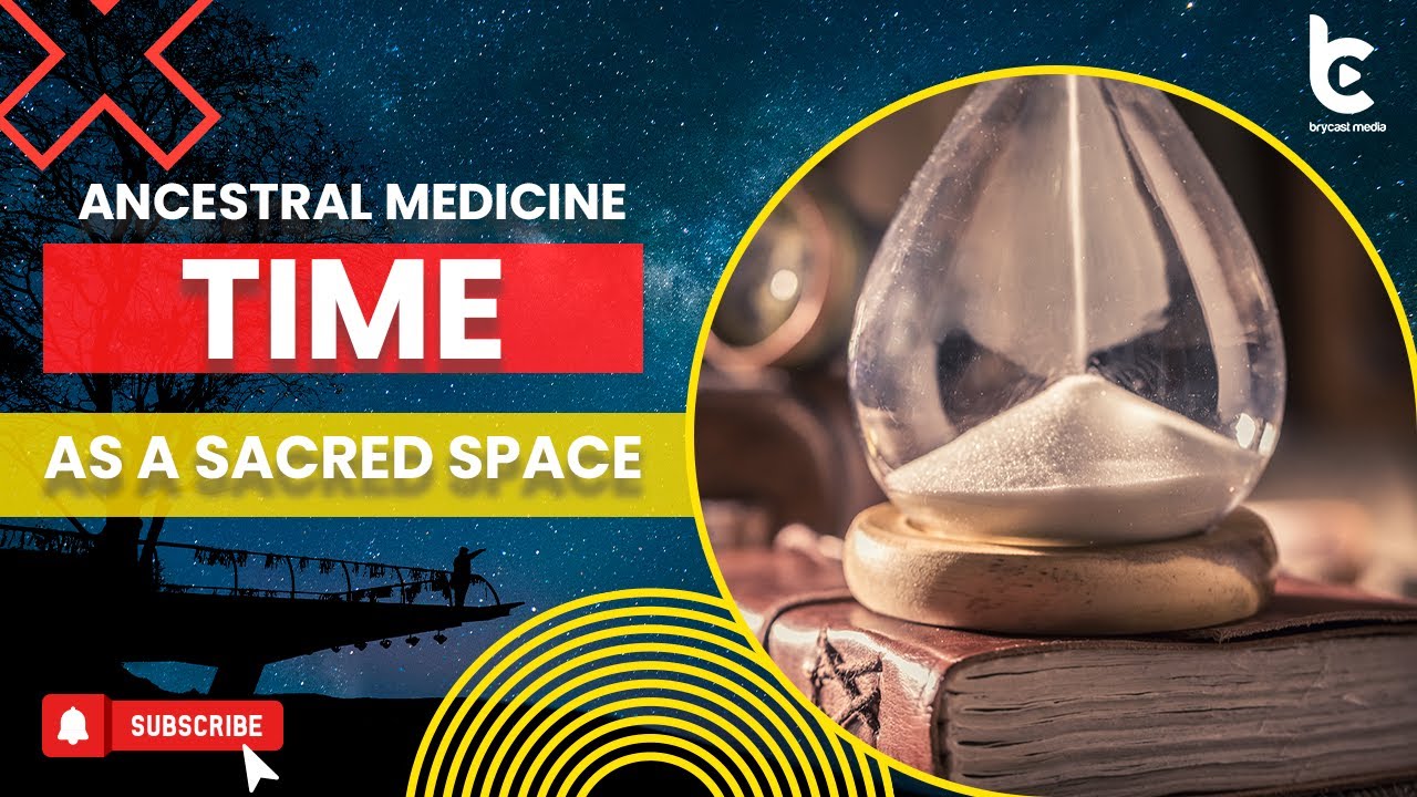 Ancestral Medicine: Time as Sacred Space – Connection and Inner Wisdom ...