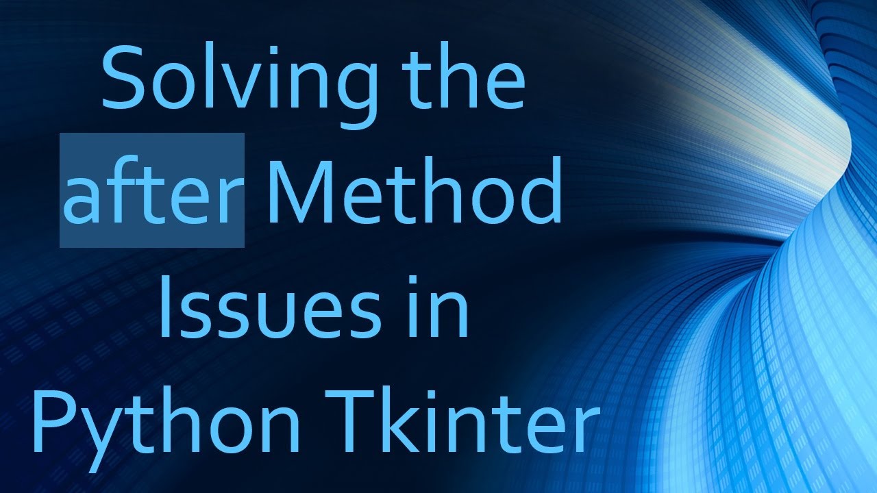 Solving the after Method Issues in Python Tkinter - YouTube