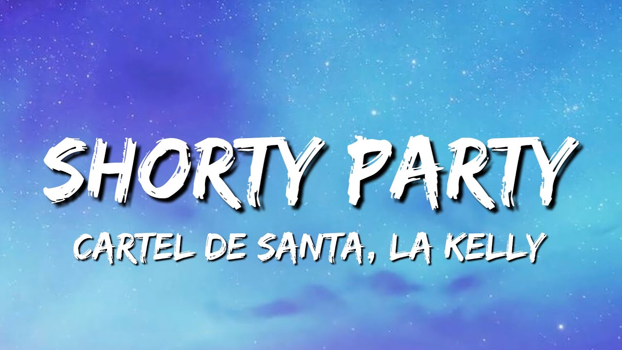 Cartel de Santa, La Kelly - Shorty Party - YouTube