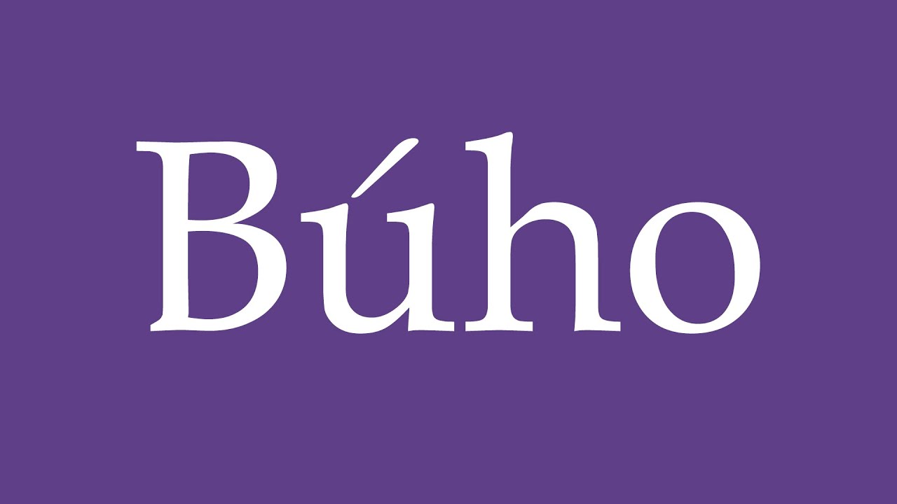 How To Pronounce ''Búho'' (Owl) Correctly in Spanish - YouTube