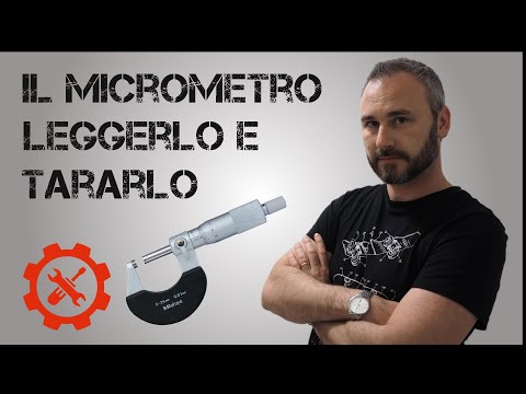 Il micrometro. Impariamo a leggerlo e a tararlo.