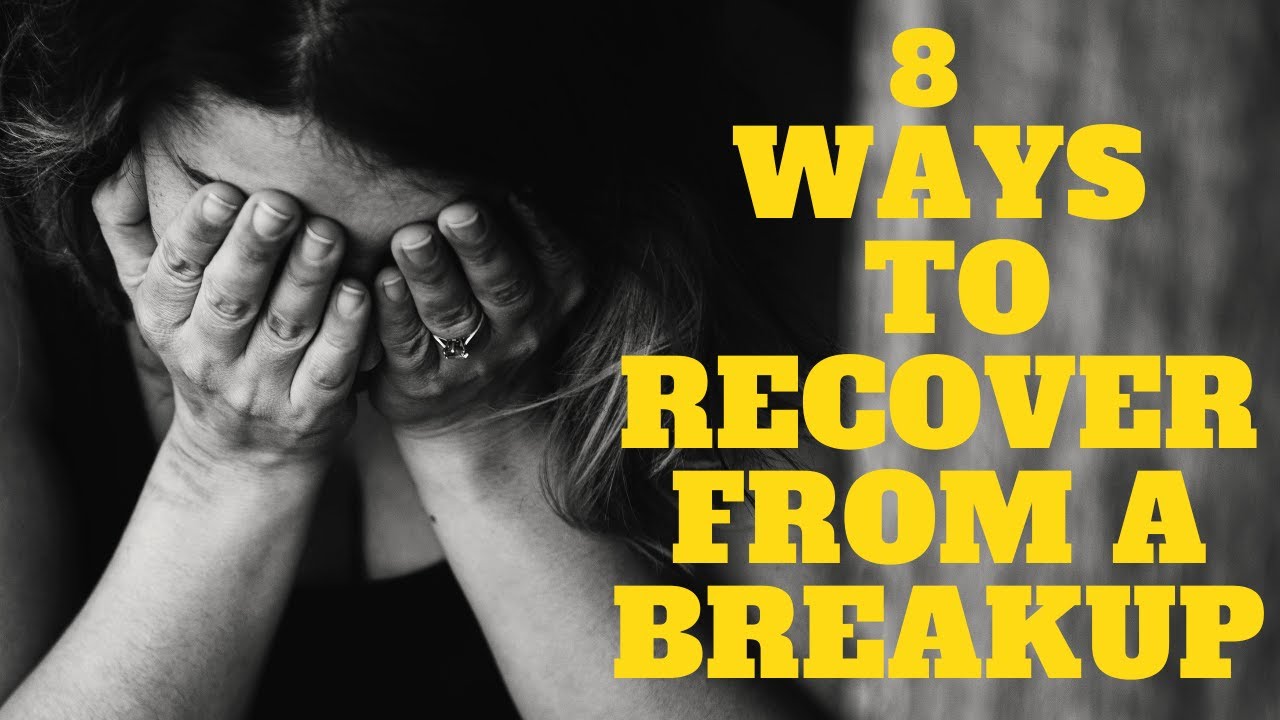 8 Ways To Recover From A Breakup - YouTube