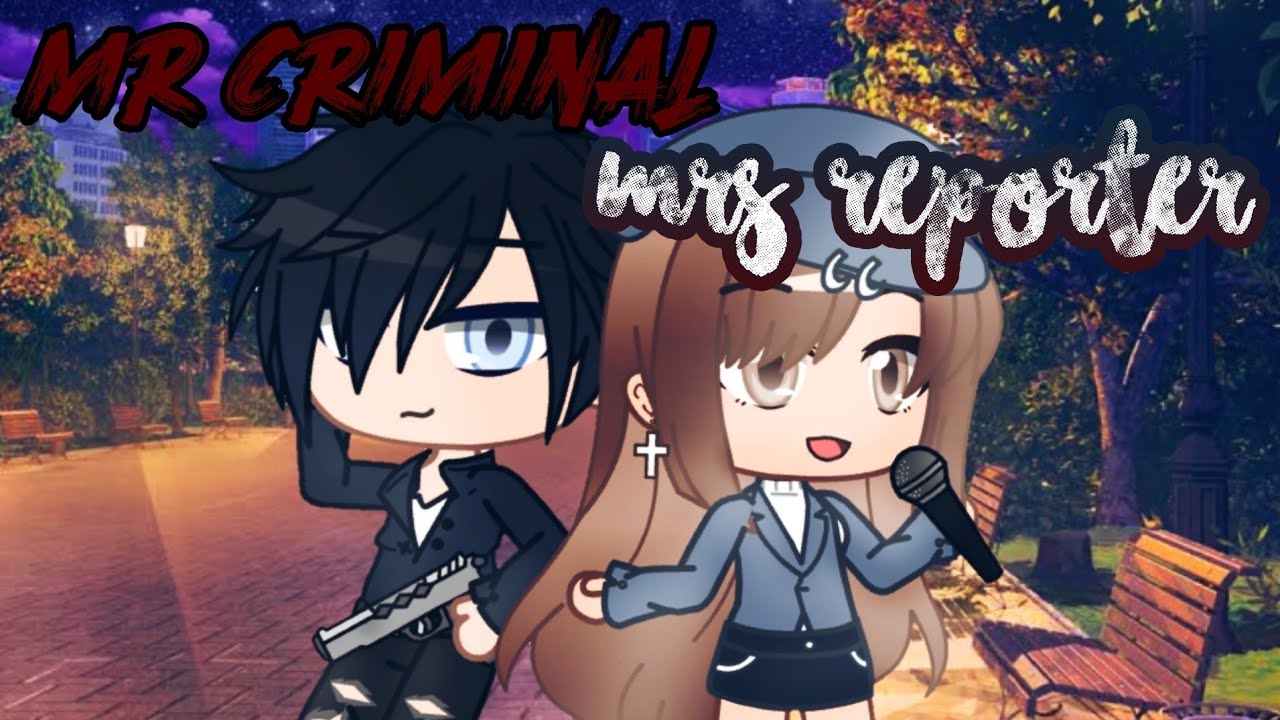 Mr. Criminal And Mrs. Reporter | GCMM - GMM | Gacha Club Mini Movie ...