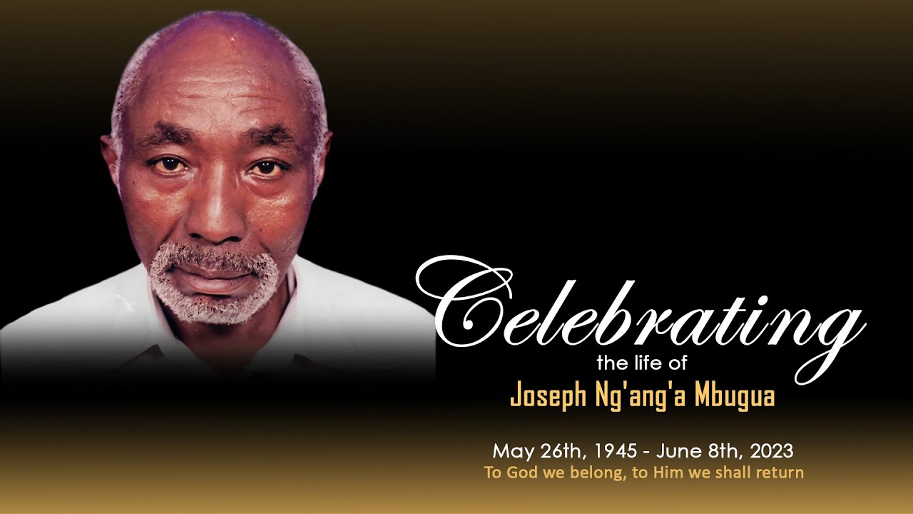 Celebrating the Life of Joseph Ng'ang'a (1945-2023) - YouTube