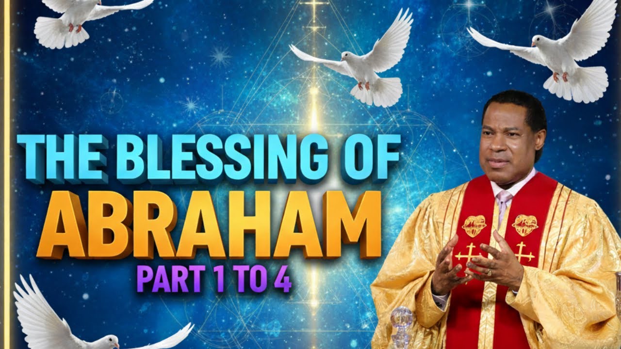 THE BLESSING OF ABRAHAM PART 1 TO 4 BY PASTOR CHRIS OYAKHILOME - YouTube