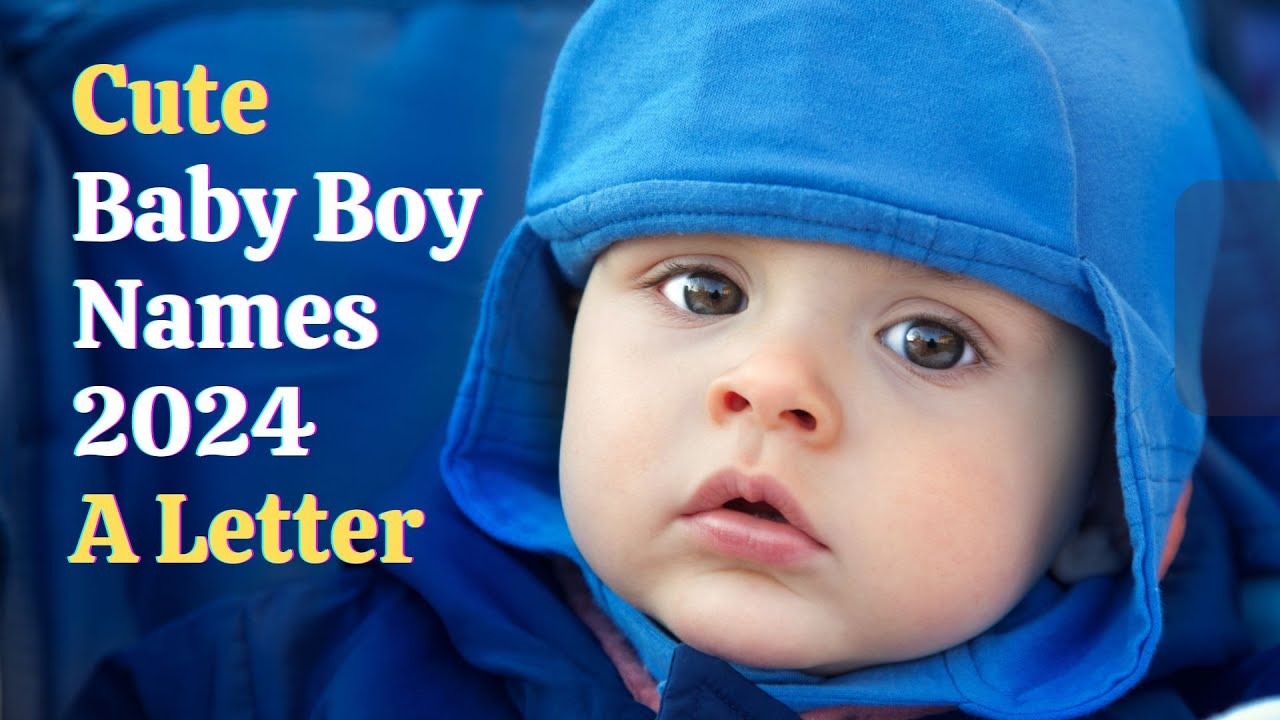 10 Cute Baby Boy Names 2024 A Letter, With Meanings || Unique Baby Boy ...