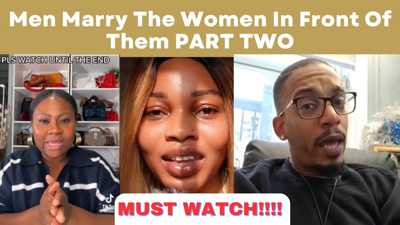 Men Marry Only The Women IN Front Of Them When They Ready PART TWO ...