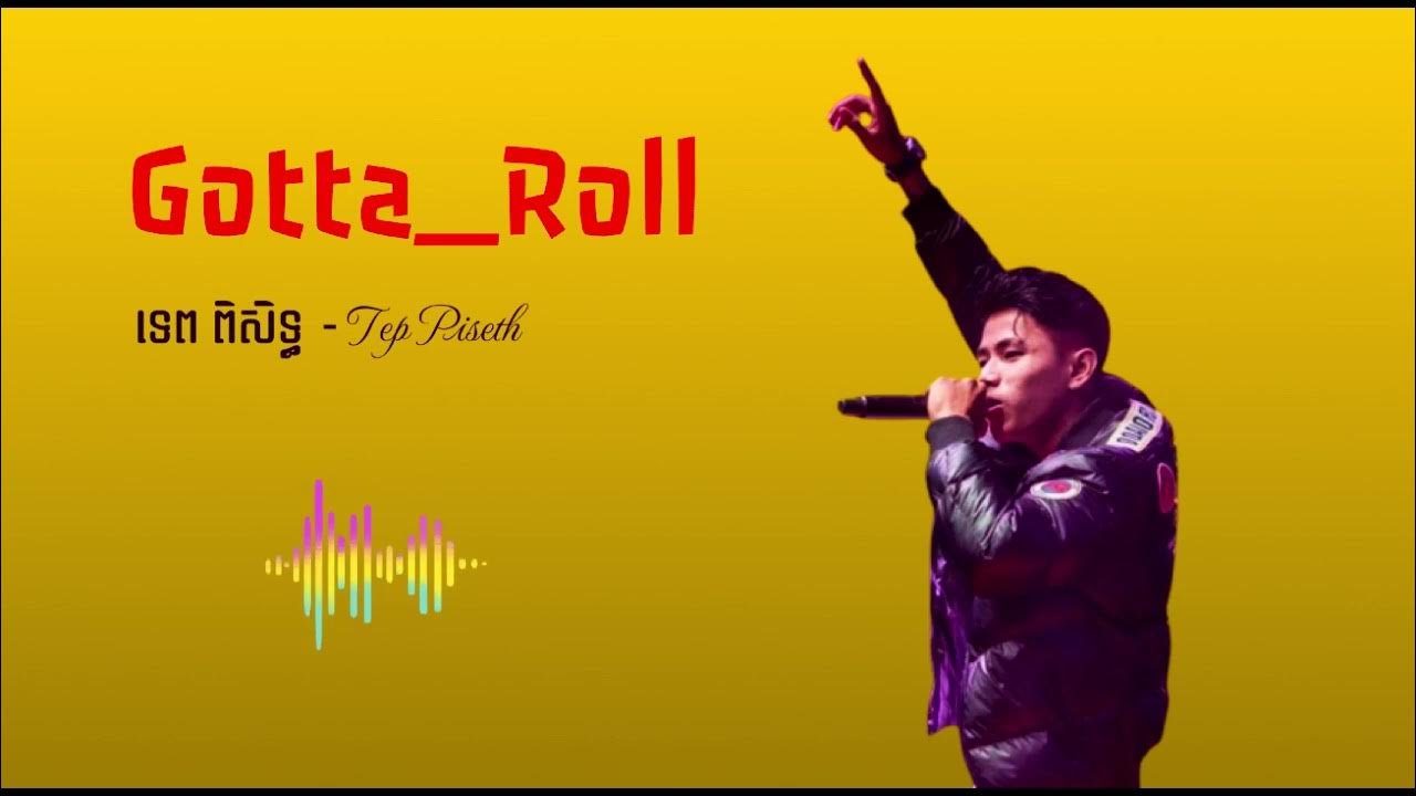 Tep Piseth Gotta Roll - YouTube