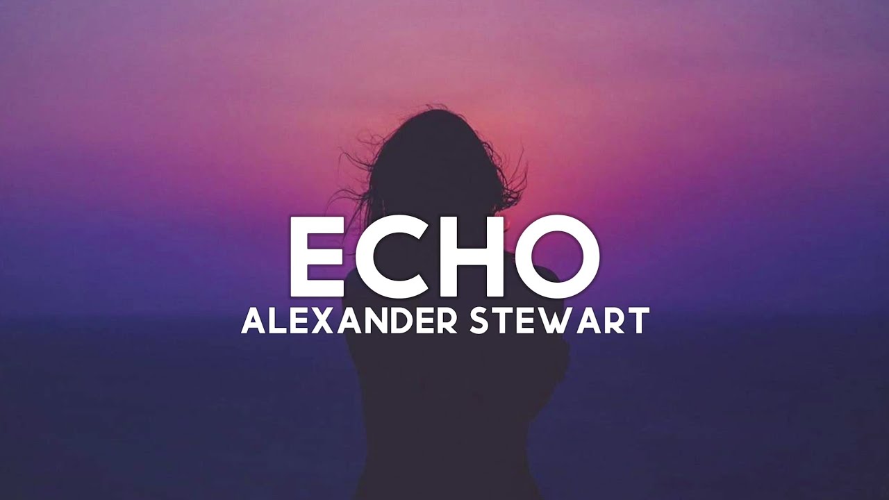Alexander Stewart - Echo (Lyrics) - YouTube