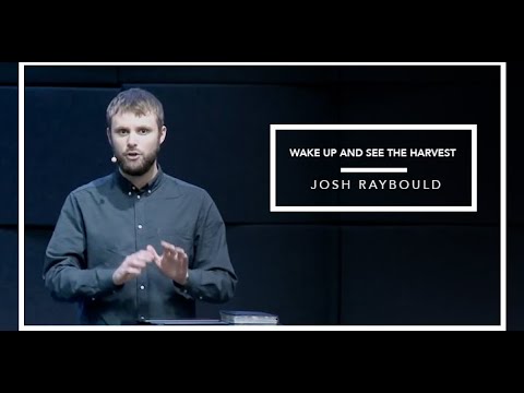 Wake Up And See The Harvest | Josh Raybould - YouTube
