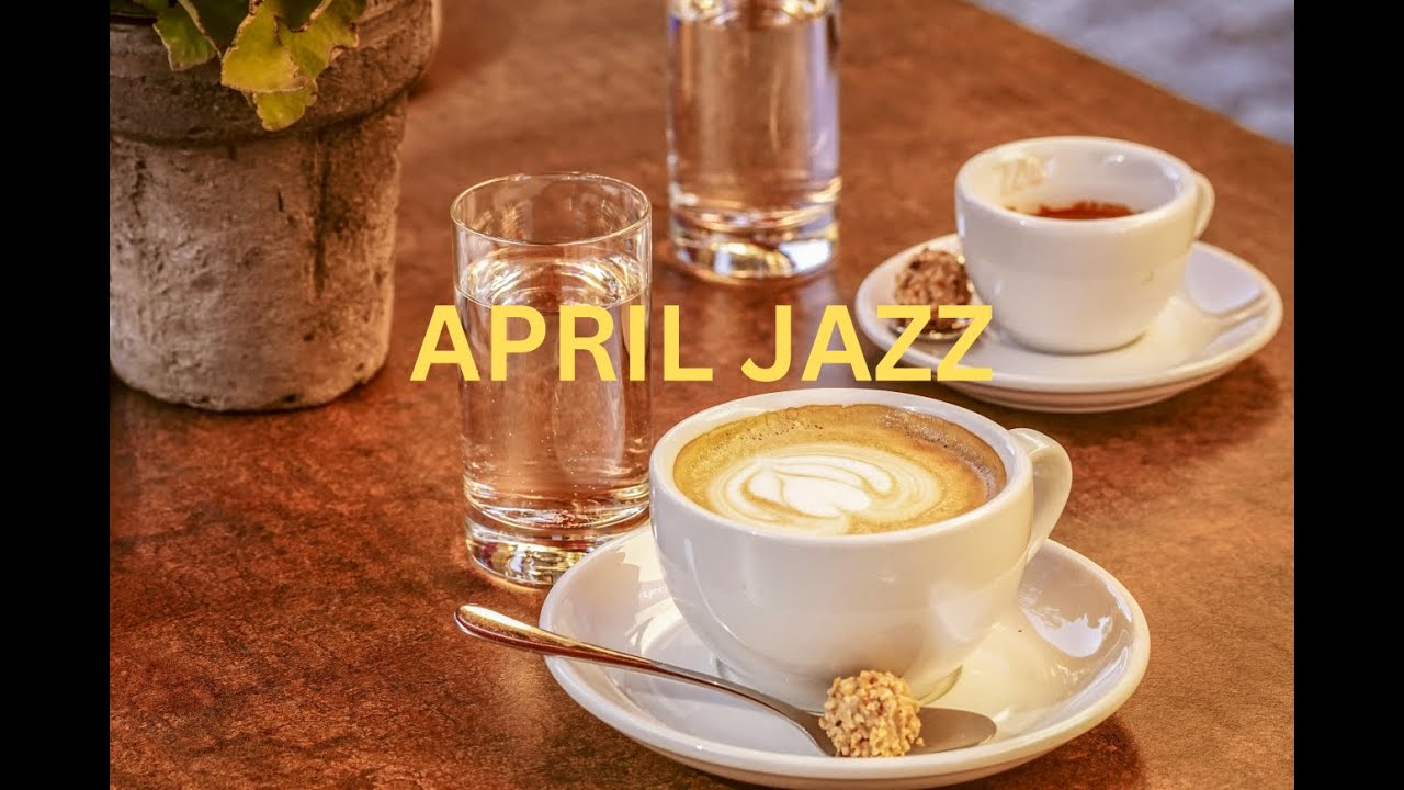 APRIL JAZZ MUSIC- Beautiful Jazz Music For Relax and Work(No Ads) - YouTube