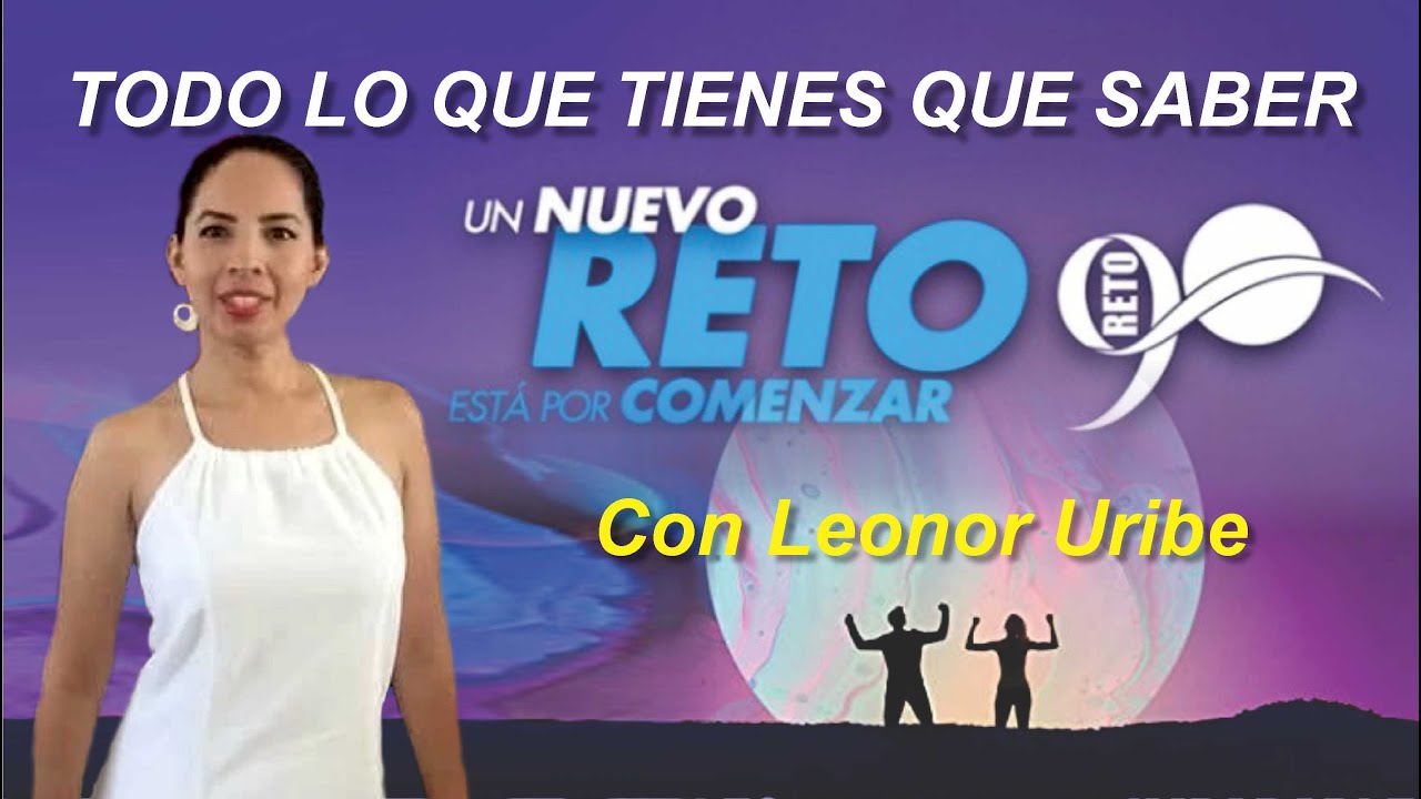 Lo que tienes que saber "RETO 90" con Leonor Uribe - YouTube