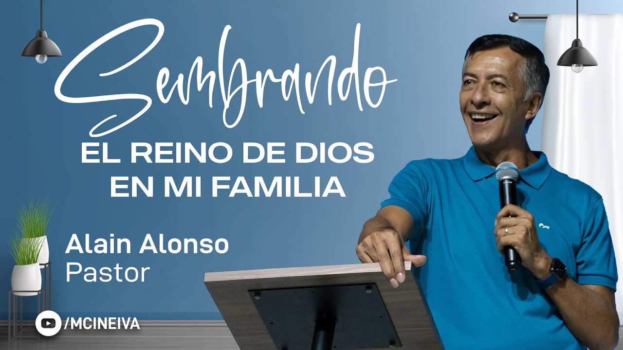 Sembrando el reino de Dios en mi familia - Alain Alonso | MCI Neiva ...