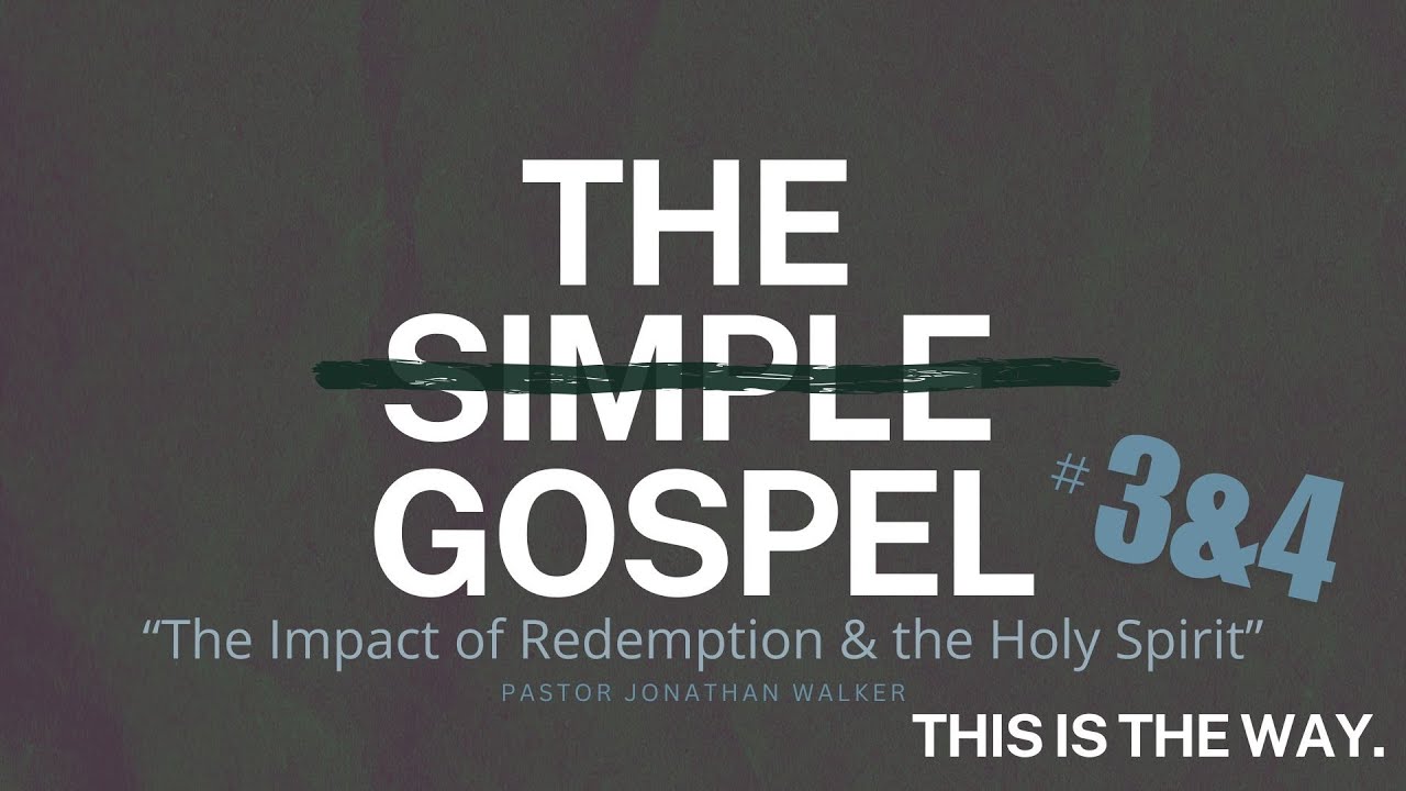 The Simple Gospel |3 & 4| "The Impact of Redemption and the Holy Spirit ...