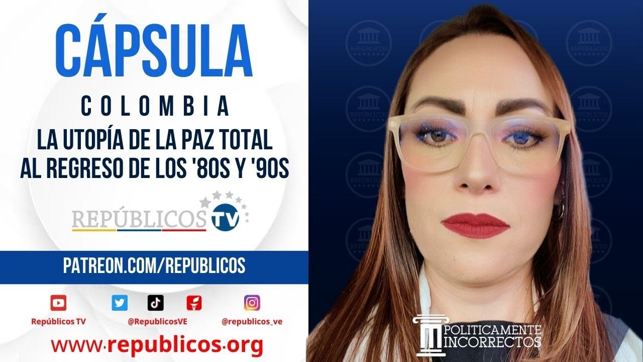 CÁPSULA | COLOMBIA ¡LA UTOPÍA DE LA PAZ TOTAL AL REGRESO DE LOS '80S Y ...
