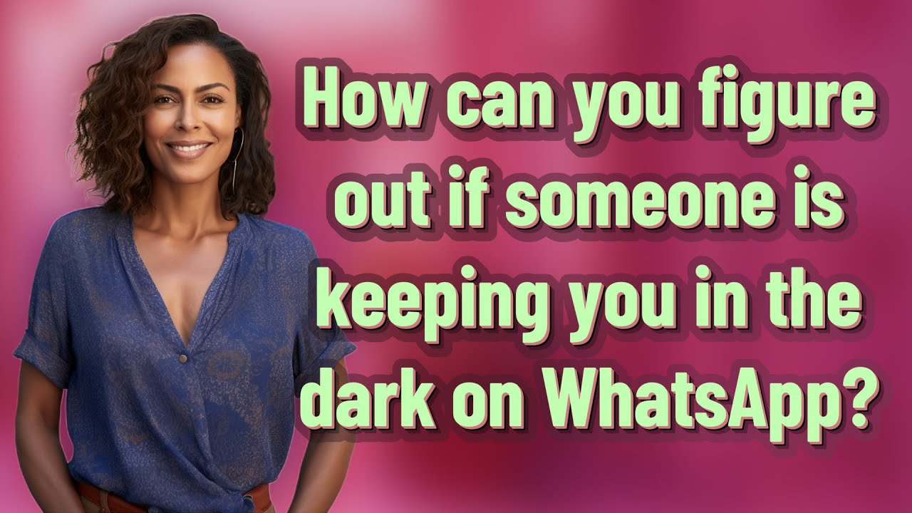 How can you figure out if someone is keeping you in the dark on ...