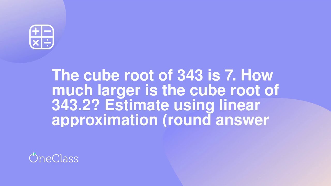 The Cube Root Of 343 Is 7 How Much Larger Is The Cube Root Of 3432