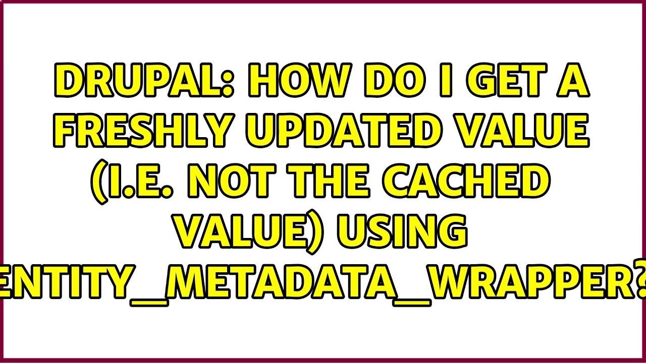 How do I get a freshly updated value (i.e. not the cached value) using entity_metadata_wrapper ...