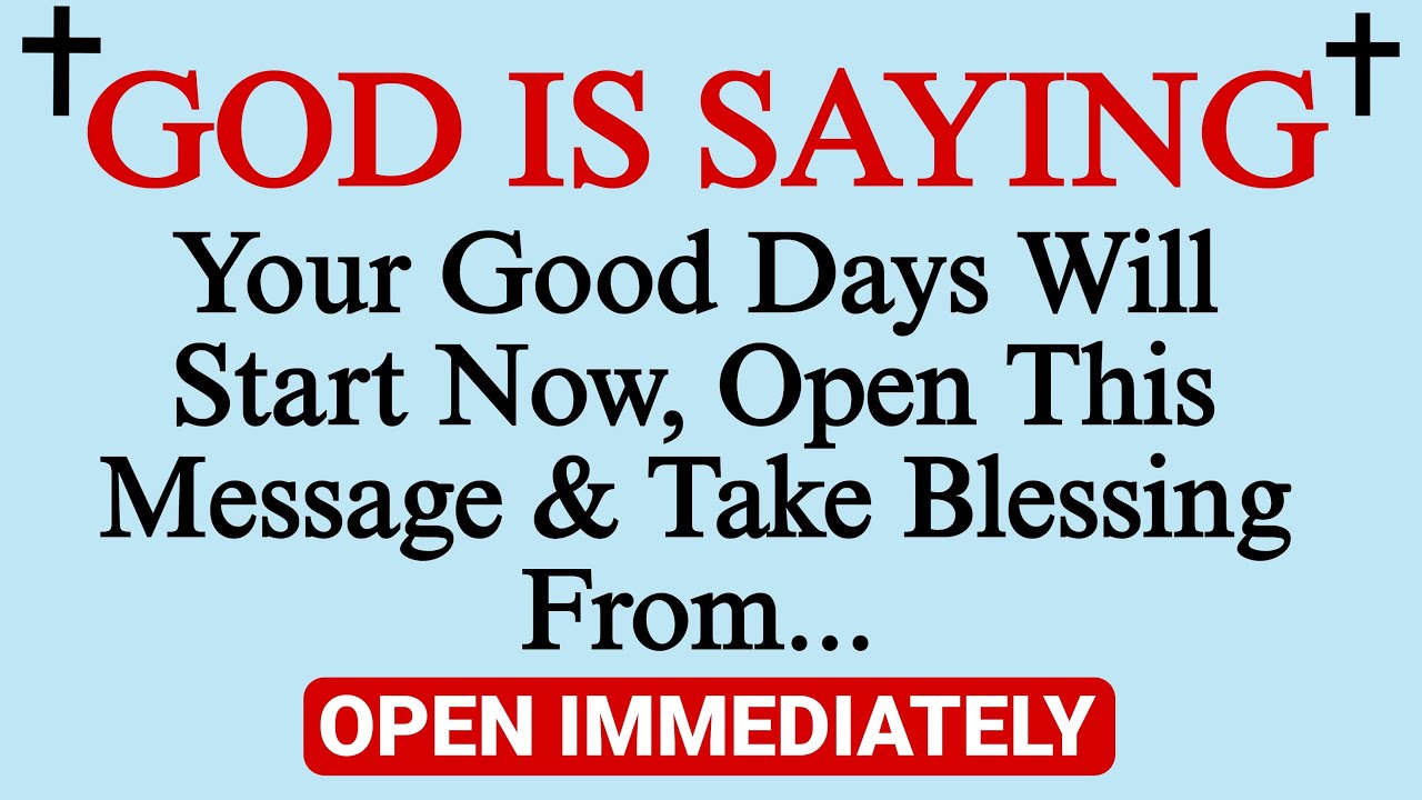 GOD SAYS: YOUR GOOD DAYS BEGIN RIGHT NOW! 🙌| Open This Message ...