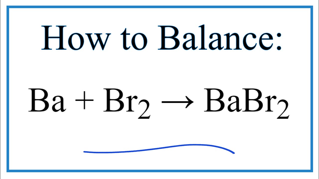 How to Balance Ba + Br2 = BaBr2 (and type of reaction) - YouTube