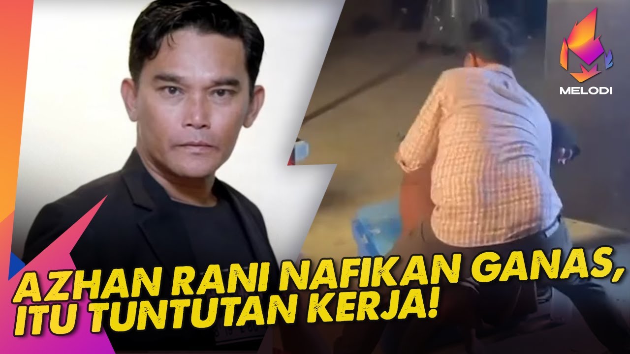 Azhan Rani Nafikan Ganas, Itu Tuntutan Kerja! | Melodi (2023) - YouTube