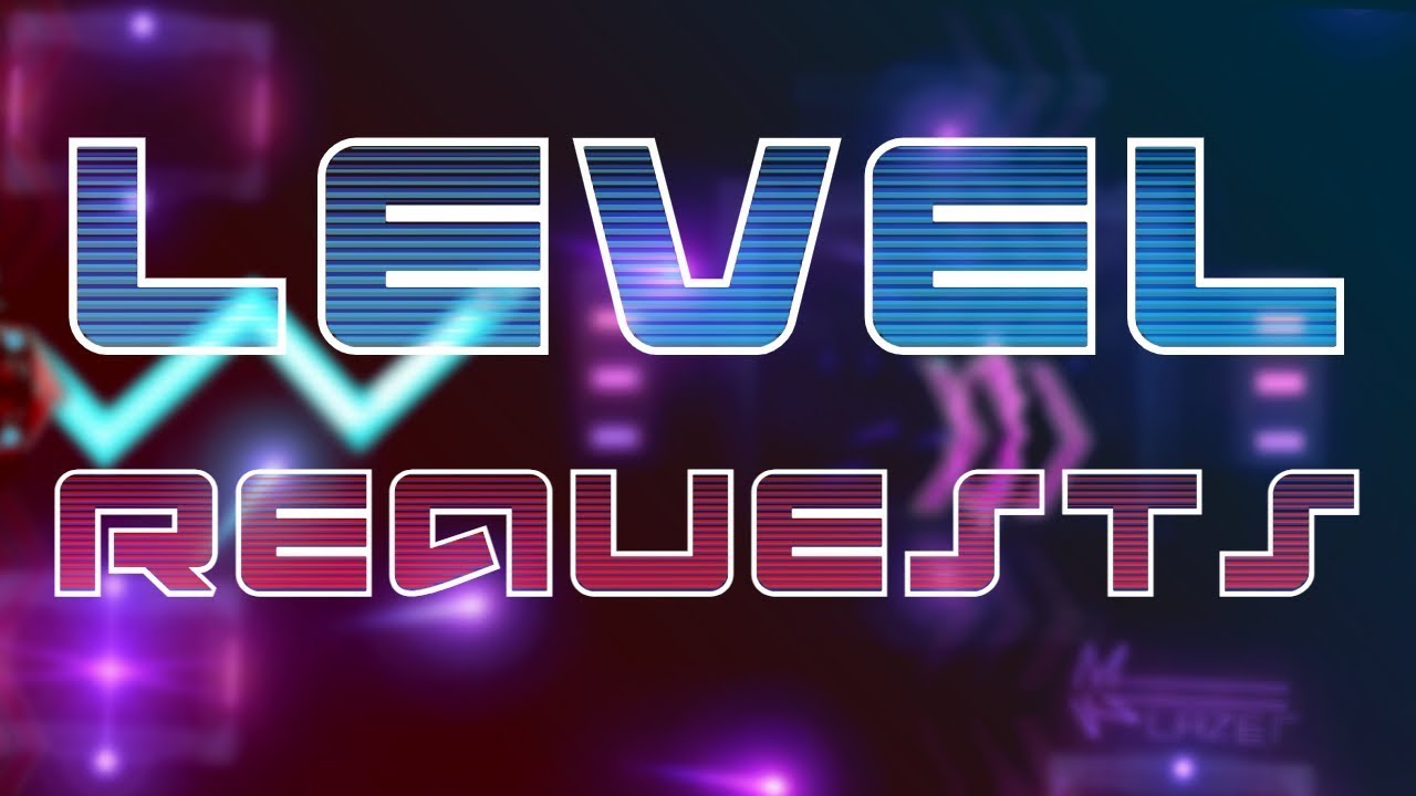Level Requests (use form) | Geometry Dash - YouTube
