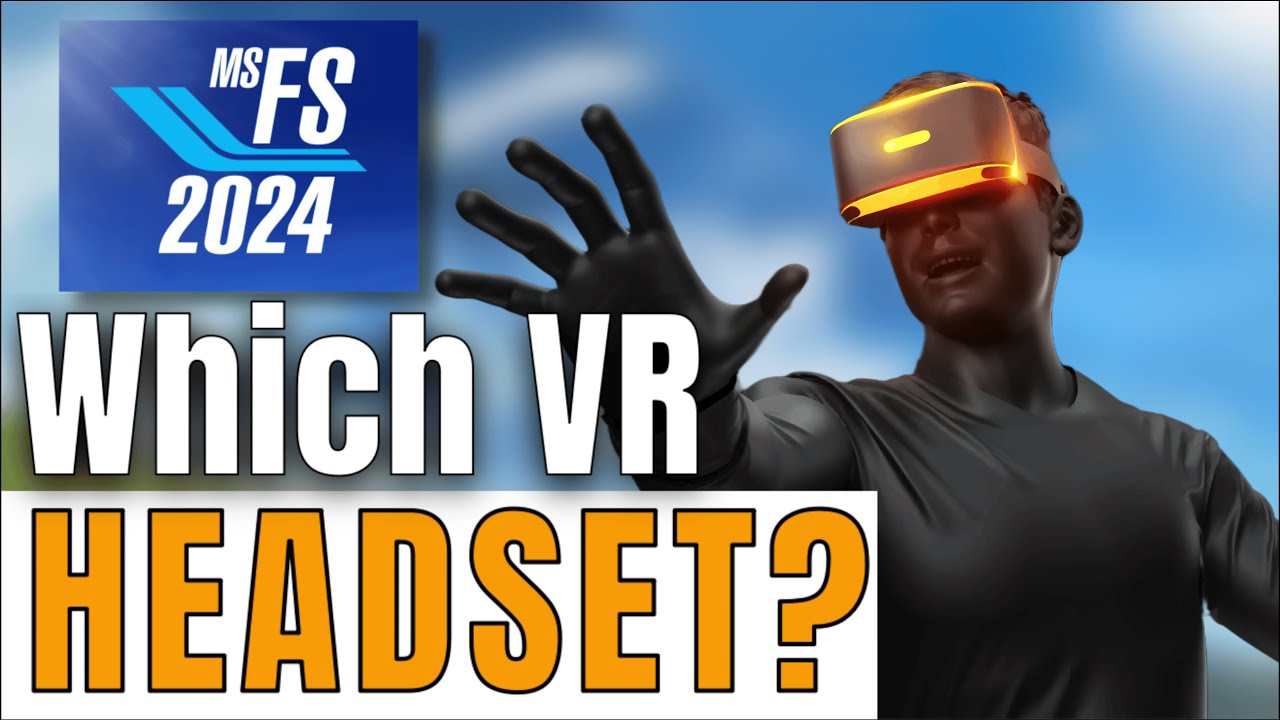 MSFS 2024 : The RIGHT VR Headset for FLIGHT SIMULATION! - YouTube