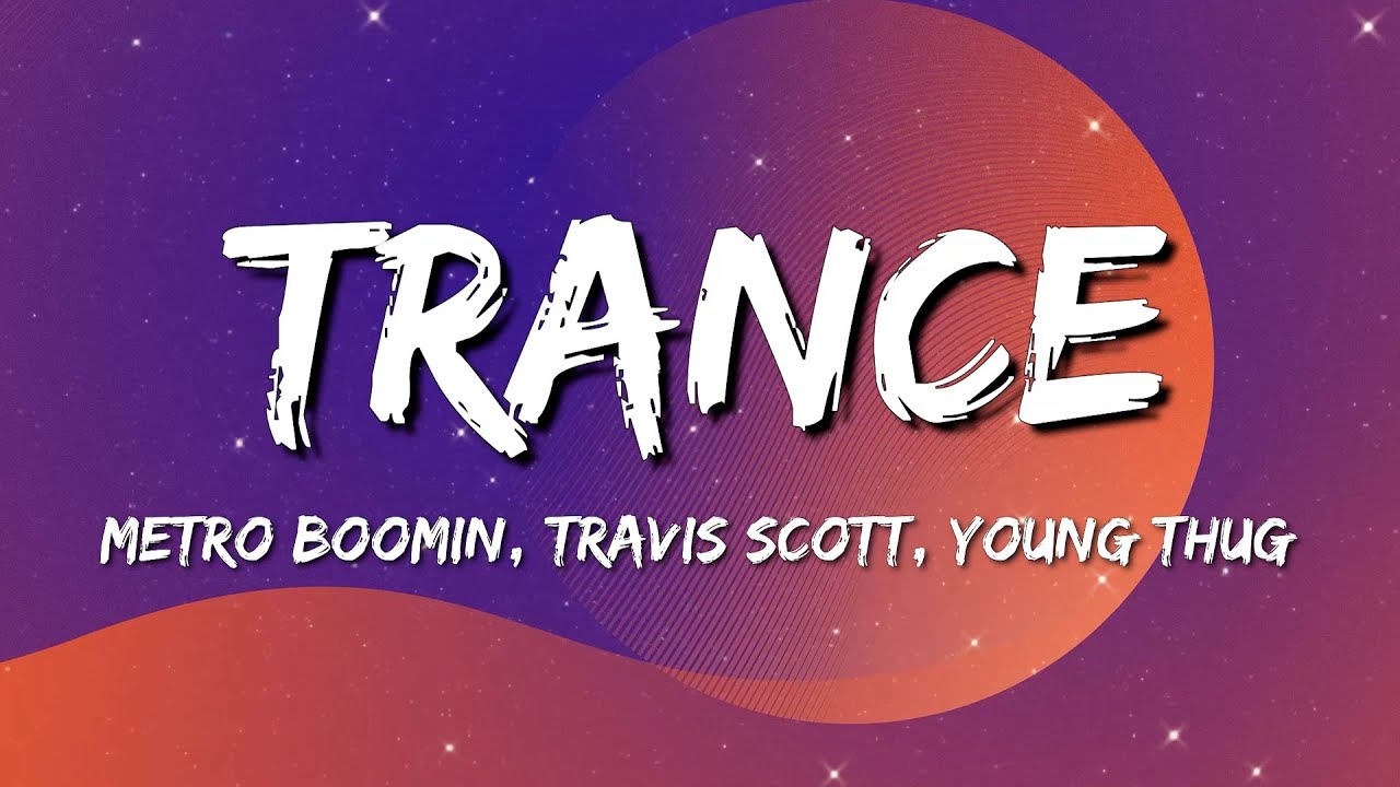 Metro Boomin, Travis Scott, Young Thug - Trance (Lyrics) | Miguel ...