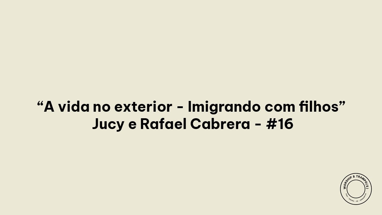 “A vida no exterior - Imigrando com filhos - Jucy e Rafael Cabrera” - #16 - YouTube