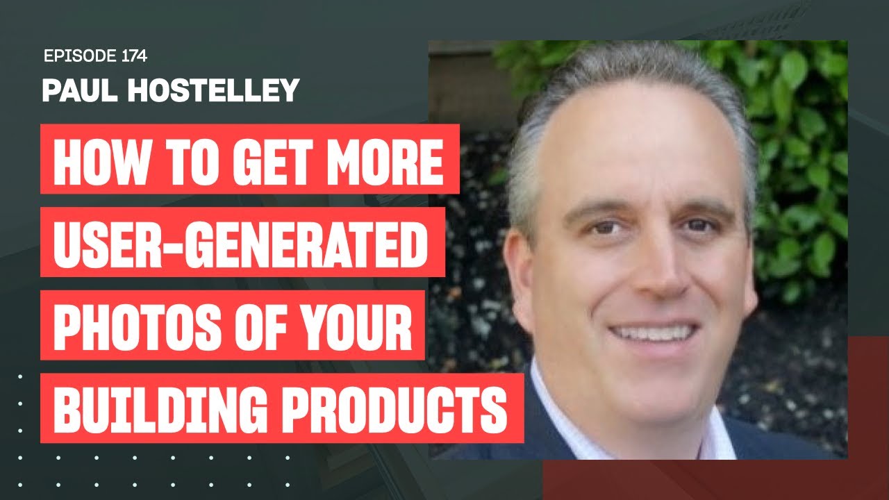 How To Get More User-Generated Photos of Your Building Products | Ep ...