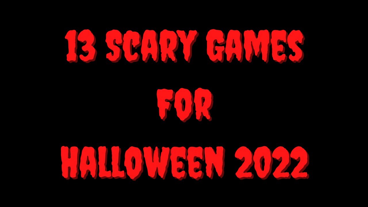 13 Scary Games For Halloween 2022 - YouTube