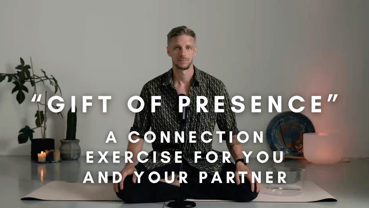 Gift of Presence: A Connection Exercise For You And Your Partner - YouTube