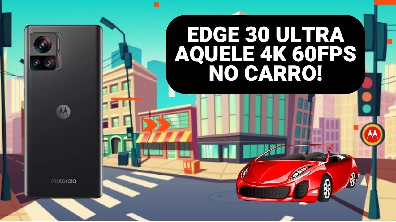 Teste de Câmera: Motorola Edge 30 Ultra em 4K 60fps no carro! - YouTube