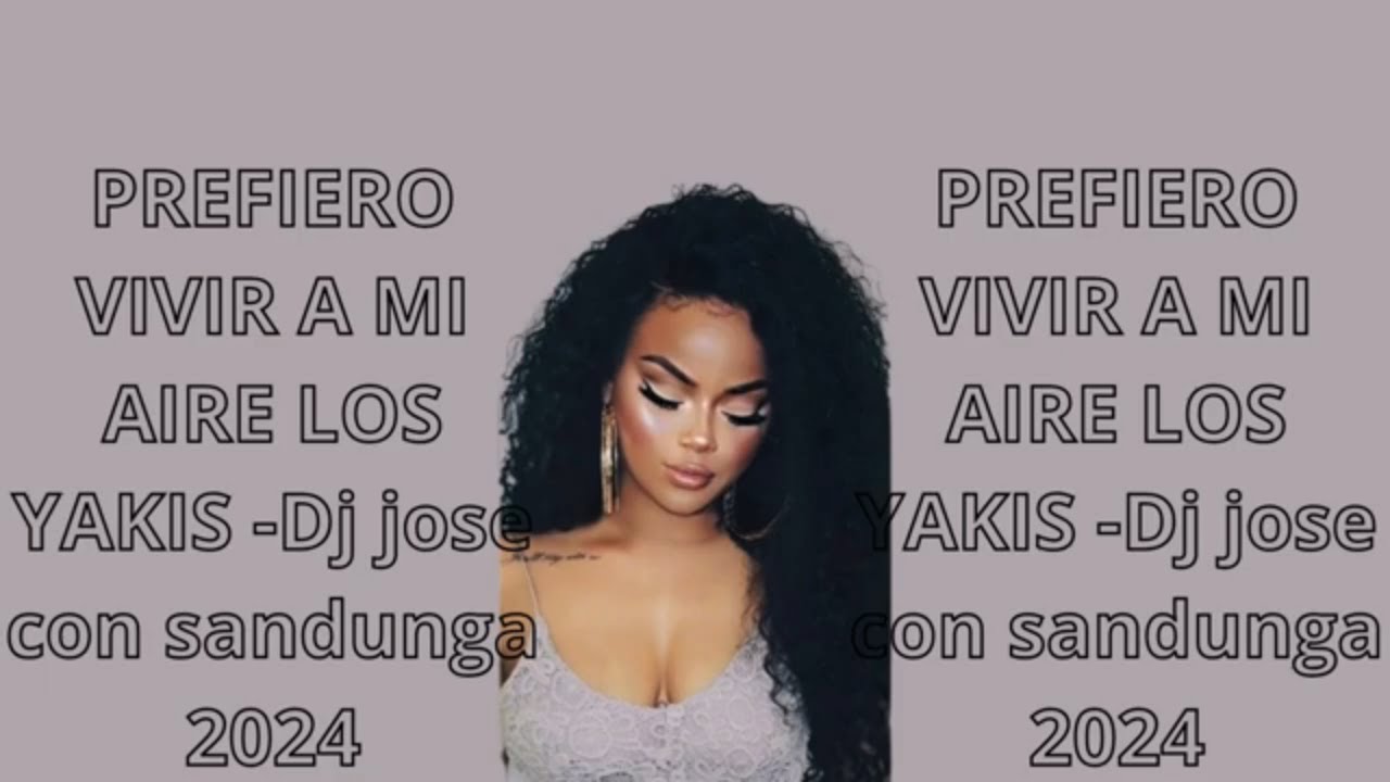 PREFIERO VIVIR A MI AIRE LOS YAKIS Dj jose con sandunga 2024 - YouTube