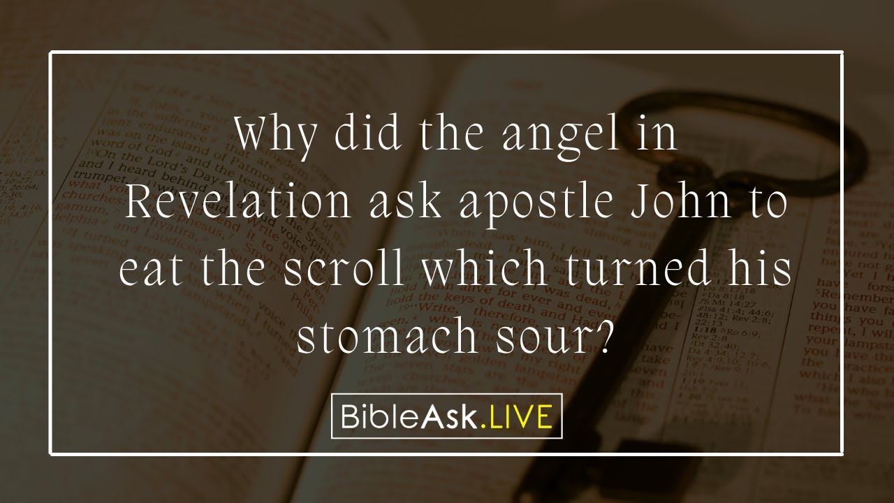 Why did the angel in Revelation ask apostle John to eat the scroll ...