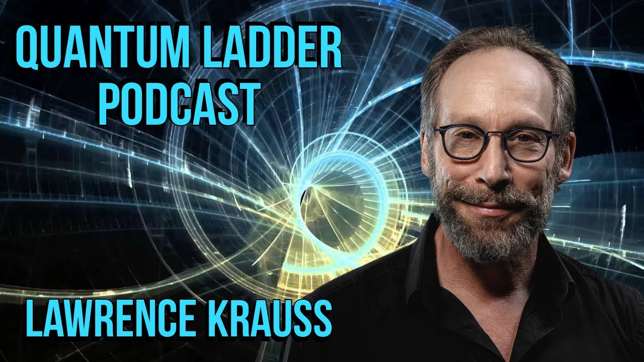QUANTUM LADDER PODCAST - LAWRENCE KRAUSS - THE UNIVERSE, CONSCIOUSNESS, AND ARE WE ALONE? - YouTube