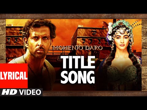 MOHENJO DARO TITLE SONG Lyrical  |Hrithik Roshan & Pooja Hegde| A.R. RAHMAN, ARIJIT SINGH | T-Series