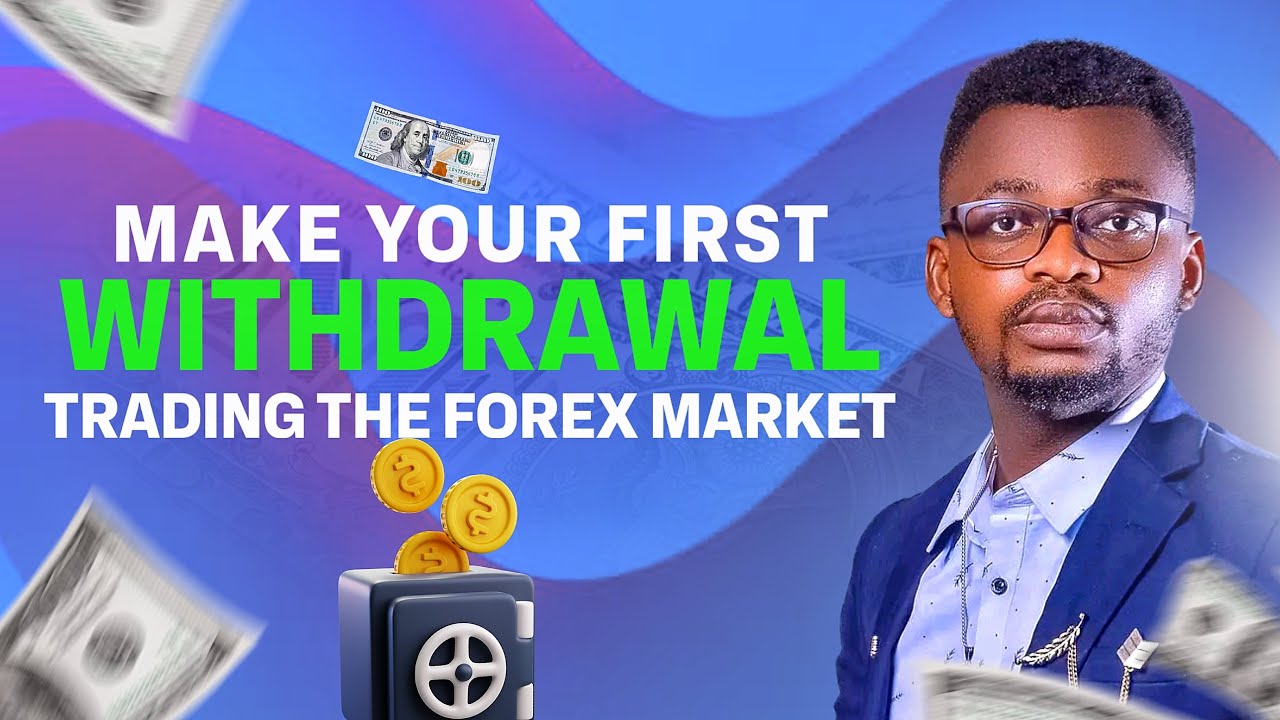 How to trade and make your first withdrawal in the Forex Market ...